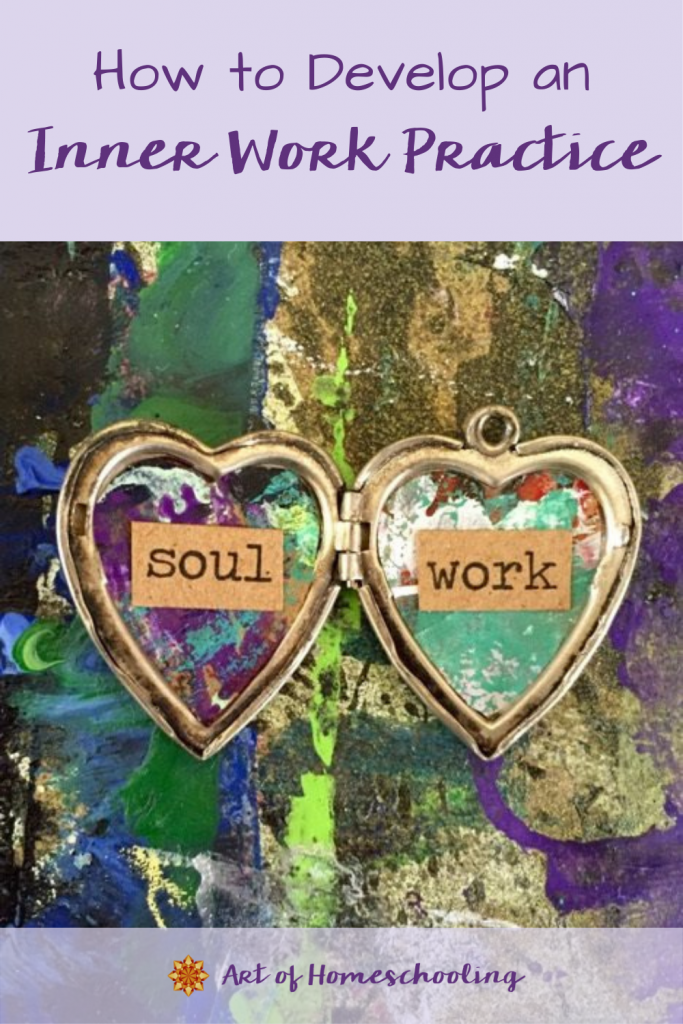How To Develop An Inner Work Practice ⋆ Art of Homeschooling