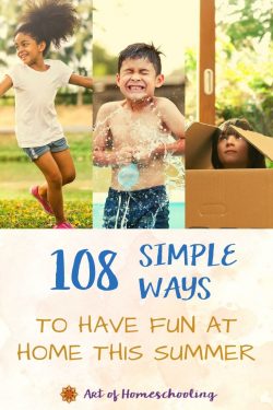108 Simple Ways to Have Fun at Home This Summer ⋆ Art of Homeschooling