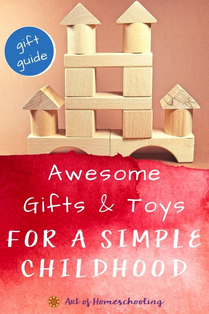 Awesome Gifts & Toys for a Simple Childhood ⋆ Art of Homeschooling