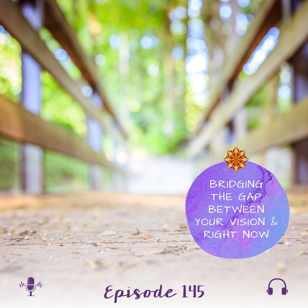 Bridging the Gap Between Your Vision & Right Now